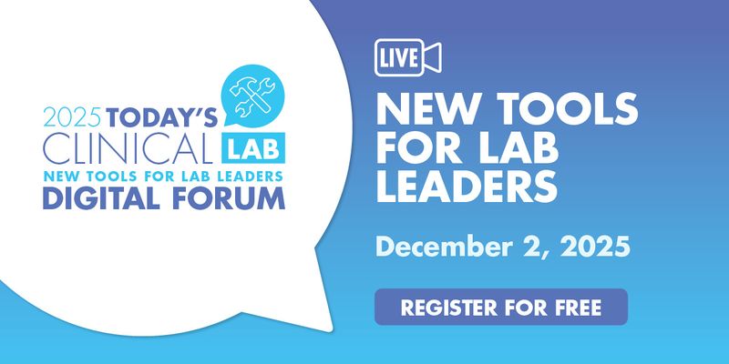 2025 New Tools for Lab Leaders Digital Forum | Today's Clinical Lab
