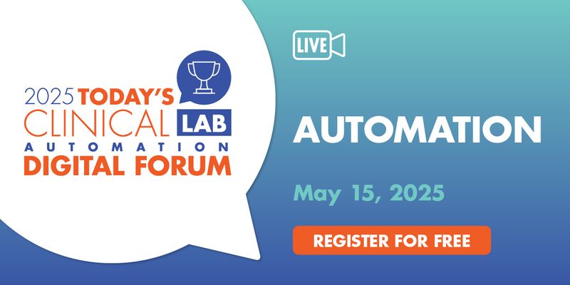 2025 Clinical Lab Automation Digital Forum | Today's Clinical Lab